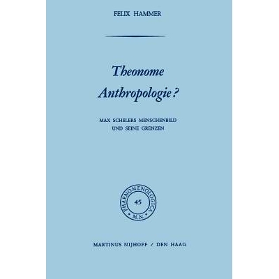 预订 Theonome Anthropologie?: Max Schelers Menschenbild und Seine Grenzen 西奥诺姆人类学？-马克斯·舍勒斯《人类图画与塞