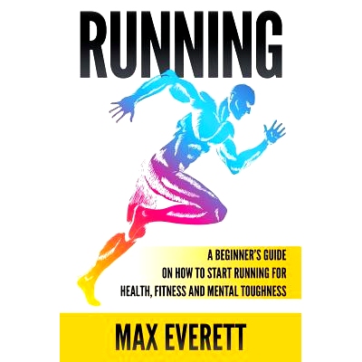 预订 Running: A Beginner’s Guide on How to Start Running for Health, Fitness and Mental Toughness: 9781537535135