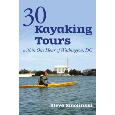 预订 30+ Kayaking Tours Within One Hour of Washington, D.C. 30+华盛顿特区一小时内皮划艇之旅: 9781581571592
