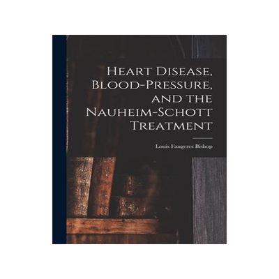 [预订]Heart Disease, Blood-Pressure, and the Nauheim-Schott Treatment 9781018901619