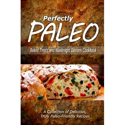 预订 Perfectly Paleo - Baked Treats and Weeknight Dinners Cookbook: Indulgent Paleo Cooking for the Modern Caveman: 9781