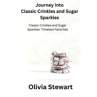 预订 Journey into Classic Crinkles and Sugar Sparkles: Classic Crinkles and Sugar Sparkles: Timeless Favorites