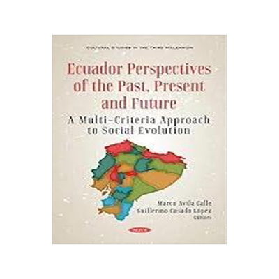 [预订]Ecuador Perspectives of the Past, Present and Future: A Multi-Criteria Approach to Social Evolution 9781536193732