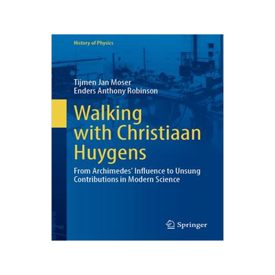[预订]Walking with Christiaan Huygens: ’From Archimedes’ Influence to Unsung Contributions in Modern S 9783031461576