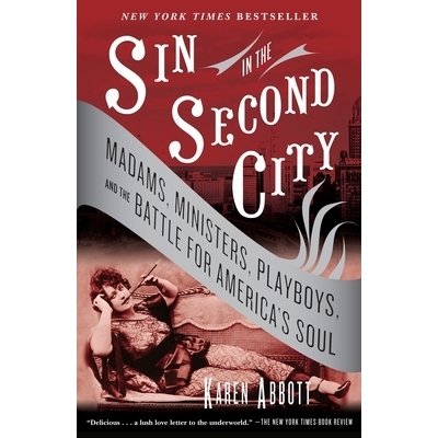 预订 Sin in the Second City: Madams, Ministers, Playboys, and the Battle for America’s Soul: 9780812975994