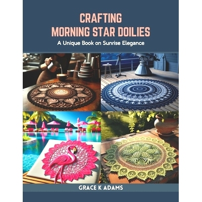 预订 Crafting Morning Star Doilies: A Unique Book on Sunrise Elegance: 9798873300372