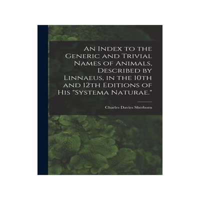[预订]An Index to the Generic and Trivial Names of Animals, Described by Linnaeus, in the 10th and 12th Ed 9781016410434