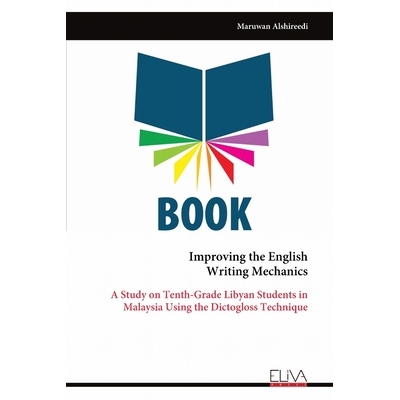预订 Improving the English Writing Mechanics: A Study on Tenth-Grade Libyan Students in Malaysia Using the Dictogloss Te