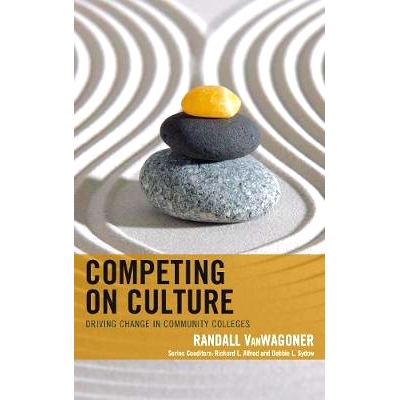 预订 Competing on Culture: Driving Change in Community Colleges 竞争文化：推动社区学院变革: 9781475834017