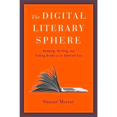 预订 The Digital Literary Sphere: Reading, Writing, and Selling Books in the Internet Era 数字文学领域：互联网时代的读书