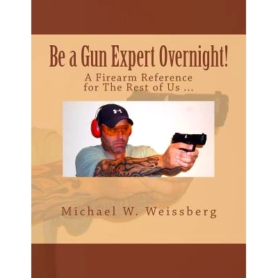 预订 Be a Gun Expert Overnight: A Firearm Reference for The Rest of Us: 9781494909833