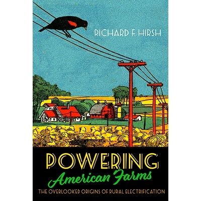 预订 Powering American Farms: The Overlooked Origins of Rural Electrification 为美国农场供电：被忽视的农村电气化起源: 97