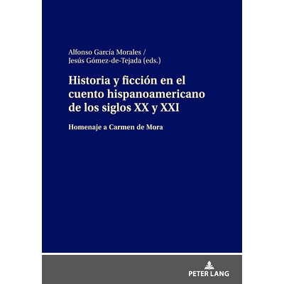 预订 Historia y ficción en el cuento hispanoamericano de los siglos XX y XXI: Homenaje a Carmen de Mora 20 世纪和 21 世