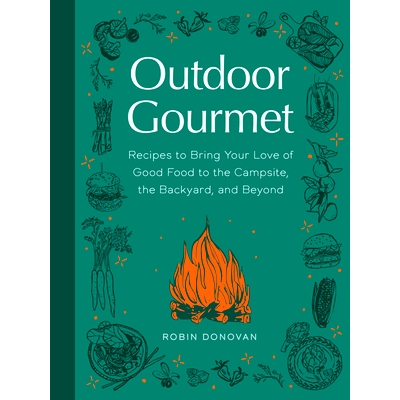 预订 Outdoor Gourmet: Recipes to Bring Your Love of Good Food to the Campsite, the Backyard, and Beyond 户外美食: 978168