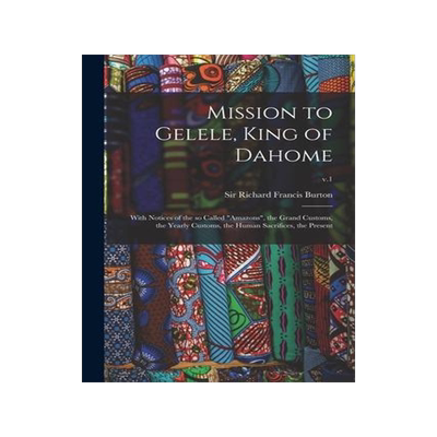 [预订]Mission to Gelele, King of Dahome: With Notices of the so Called 