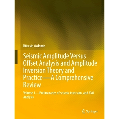 预订 Seismic Amplitude Versus Offset Analysis and Amplitude Inversion Theory and Practice-A Comprehensive Review: Volume