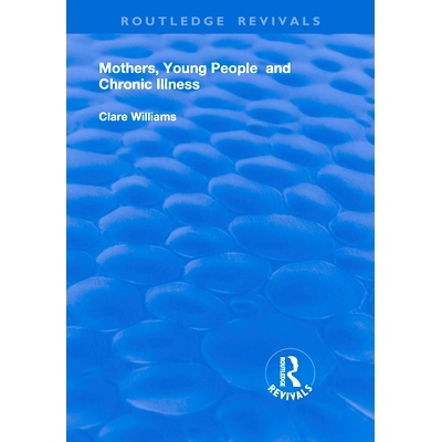 预订 Mothers, Young People and Chronic Illness 母亲，年轻人和慢性病: 9781138737938