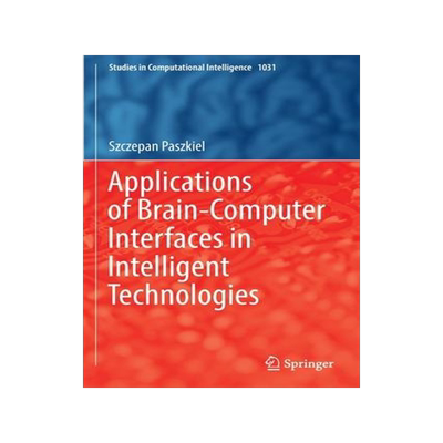 [预订]Applications of Brain-Computer Interfaces in Intelligent Technologies 9783031055034