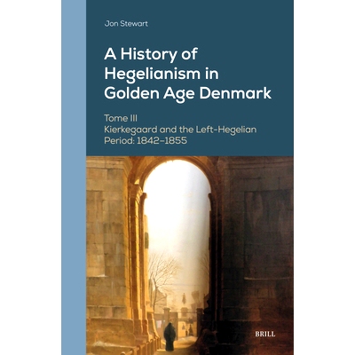 预订 A History of Hegelianism in Golden Age Denmark, Tome III: Kierkegaard and the Left-Hegelian Period: 1842-1855: 9789