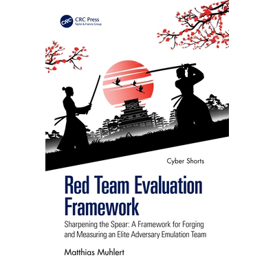 预订 Red Team Evaluation Framework Sharpening the Spear: A Framework for Forging and Measuring an Elite Adversary Emulat