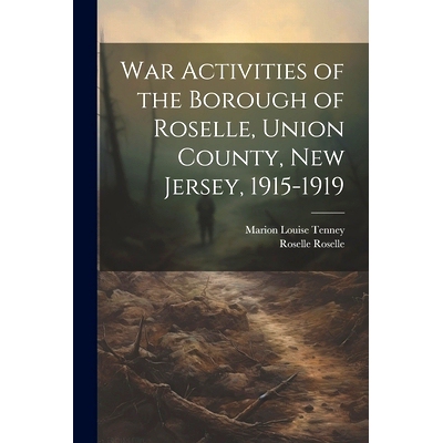预订 War Activities of the Borough of Roselle, Union County, New Jersey, 1915-1919: 9781021444967