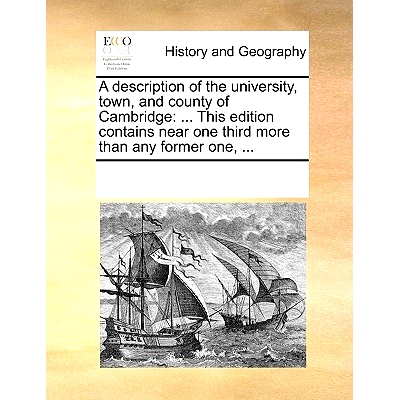 预订 A Description of the University, Town, and County of Cambridge: This Edition Contains Near One Third More Than Any