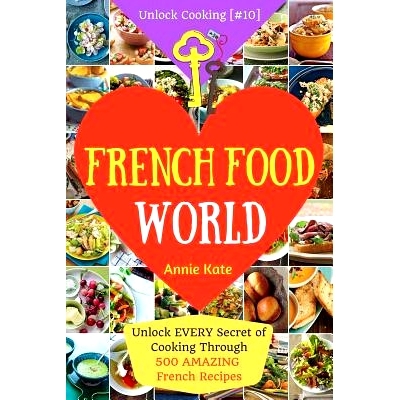 预订 Welcome to French Food World: Unlock EVERY Secret of Cooking Through 500 AMAZING French Recipes (French Cookbook, F