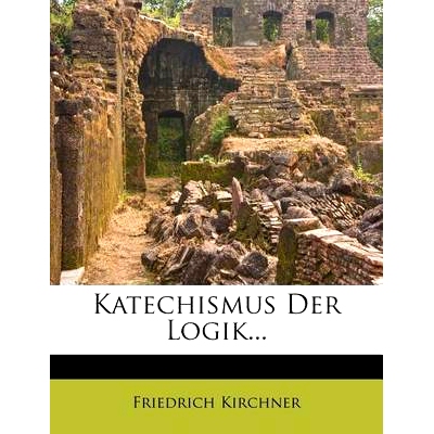 预订 Katechismus Der Logik...: 9781272694920
