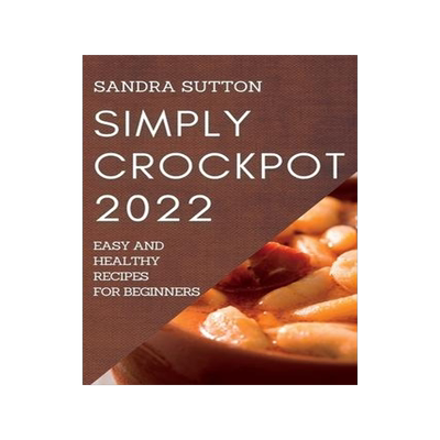 [预订]Simply Crockpot 2022: Easy and Healthy Recipes for Beginners 9781804507056