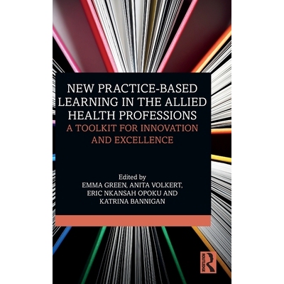 预订 New Practice-based Learning in the Allied Health Professions: A Toolkit for Innovation and Excellence: 978103253381