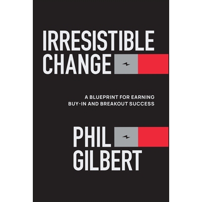 Irresistible Change A Blueprint for Earning Buy-In and Breakout Success 不可抗拒的变革:获取认同与突破性成功的行动蓝图 9