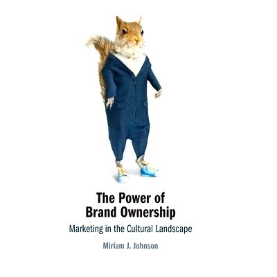 预订 The Power of Brand Ownership: Marketing in the Cultural Landscape 品牌所有权的力量：文化景观中的市场营销: 978100953