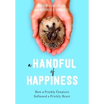 预订 A Handful of Happiness: How a Prickly Creature Softened a Prickly Heart 少数幸福：多刺的生物如何软化多刺的心脏: 978