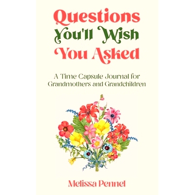 预订 Questions You’ll Wish You Asked: A Time Capsule Journal for Grandmothers and Grandchildren: 9781956446012