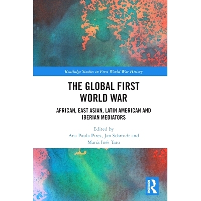 预订 The Global First World War: African, East Asian, Latin American and Iberian Mediators 全球第1次世界大战：非洲、东亚