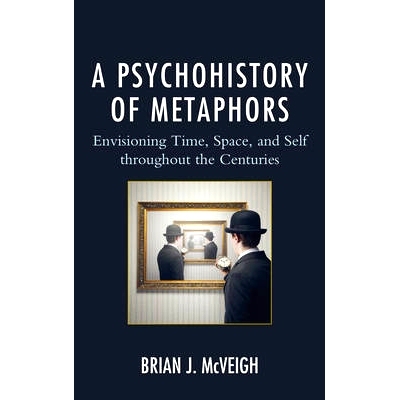 预订 A Psychohistory of Metaphors: Envisioning Time, Space, and Self through the Centuries 隐喻的心理历史:通过几个世纪想