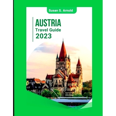 预订 Austria Travel Guide 2023: Exploring Off-the-Beaten-Path Destinations Susan S. Arnold: 9798850531799