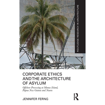 预订 Corporate Ethics and the Architecture of Asylum Offshore Processing at Manus Island, Papua New Guinea and Nauru 企