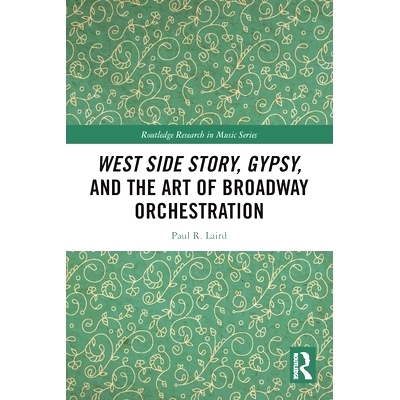 预订 West Side Story, Gypsy, and the Art of Broadway Orchestration 西边故事、吉普赛人与百老汇编排艺术: 9781032134277