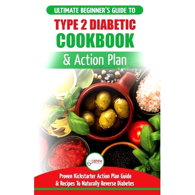 预订 Type 2 Diabetes Cookbook & Action Plan: The Ultimate Beginner's Diabetic Diet Cookbook & Kickstarter Action Plan Gu