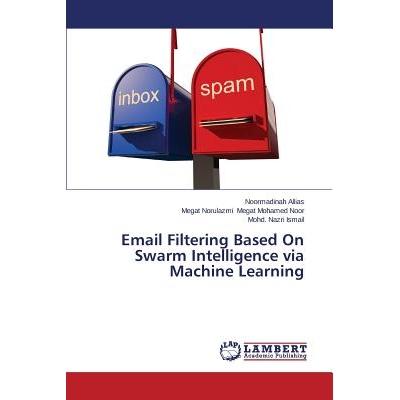 预订 Email Filtering Based On Swarm Intelligence via Machine Learning 基于群体智能的电子邮件过滤算法: 9783659680786