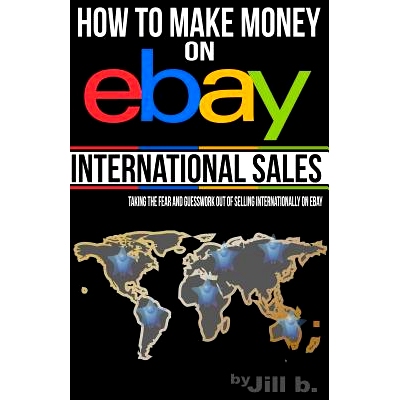 预订 How to Make Money on eBay -- International Sales: Taking the Fear and Guesswork Out of Doing Business International