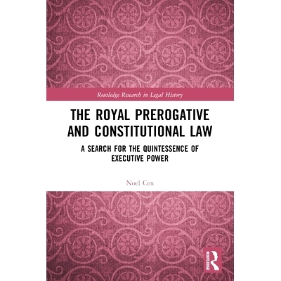 预订 The Royal Prerogative and Constitutional Law: A Search for the Quintessence of Executive Power *特权与宪法：探寻
