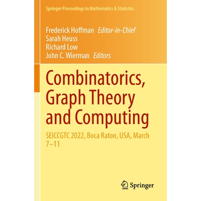 预订 Combinatorics, Graph Theory and Computing: Seiccgtc 2022, Boca Raton, Usa, March 7-11 9783031621680