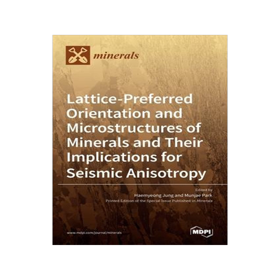 [预订]Lattice-Preferred Orientation and Microstructures of Minerals and Their Implications for Seismic Ani 9783036526423