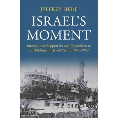 预订 Israel’s Moment: International Support for and Opposition to Establishing the Jewish State, 1945–1949 以色列的时