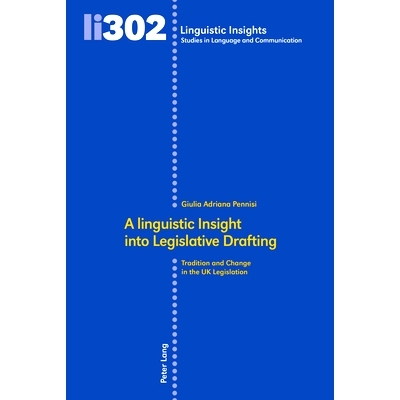 预订 A Linguistic Insight Into Legislative Drafting: Tradition and Change in the UK Legislation: Tradition and Change in