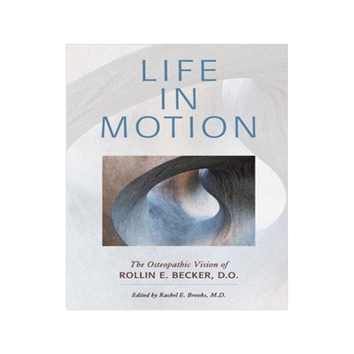[预订]Life in Motion: The Osteopathic Vision of Rollin E. Becker, DO 9780967585185