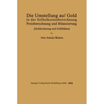 预订 Die Umstellung auf Gold in der Selbstkosten- und Preisberechnung und in der Bilanzierung: Goldrechnung und Goldbila