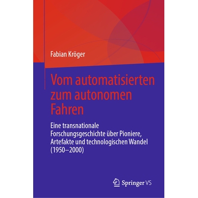 预订 Vom Automatisierten Zum Autonomen Fahren: Eine Transnationale Forschungsgeschichte Über Pioniere, Artefakte Und Te